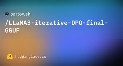 bartowski llama3 iterative dpo final gguf · hugging face