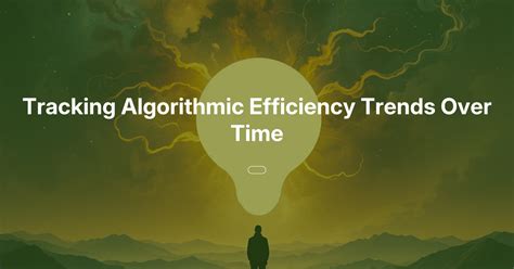 Tracking Algorithmic Efficiency Trends Over Time Oasis Of Ideas