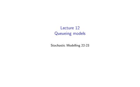 Lecture 12 Annotated Lecture 12 Queueing Models Stochastic Modelling 22 Ctmc Queueing Models
