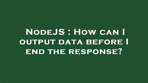 Nodejs How Can I Output Data Before I End The Response Youtube
