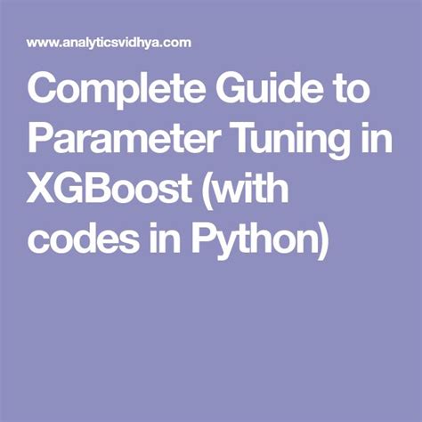 Complete Guide To Parameter Tuning In Xgboost With Codes In Python