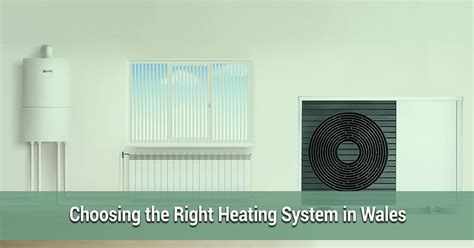 Choosing The Right Heating System Heating Grants In Wales