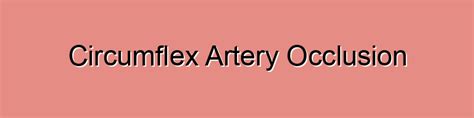 Circumflex Artery Occlusion