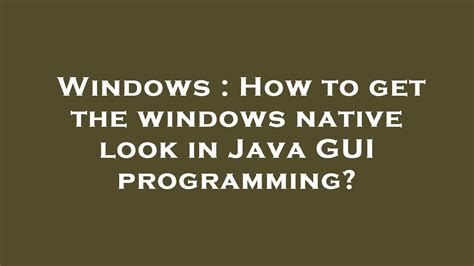 Windows How To Get The Windows Native Look In Java GUI Programming YouTube