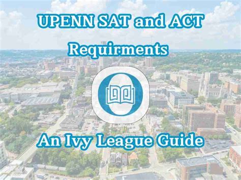 Upenn Sat And Act Requirements Admissions Guide Odyssey College Prep