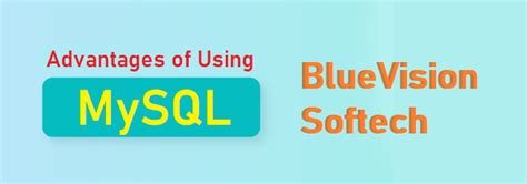 Advantages Of Using Mysql Bluevision Softech