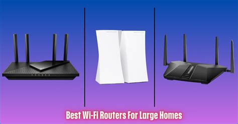 The Best Wi Fi Routers For Large Homes Of
