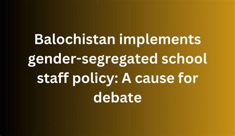 Balochistan Implements Gender Segregated School Staff Policy A Cause For Debate Mss