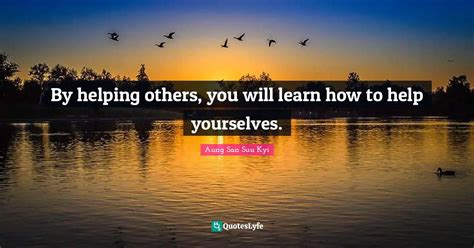By Helping Others You Will Learn How To Help Yourselves Quote By