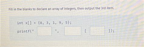 Solved Fill In The Blanks To Declare An Array Of Integers Chegg