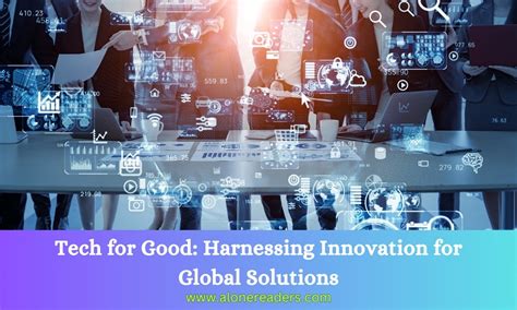 Tech For Good Harnessing Innovation For Global Solutions