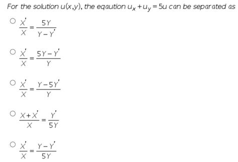 Solved For The Solution Uxy The Eqaution Uxuy5u Can Be