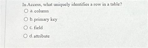 Solved In Access What Uniquely Identifies A Row In A