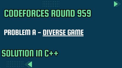 Codeforces Round 959 Problem A Diverse Game Full Solution In C Youtube