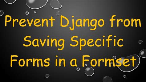 Prevent Django From Saving Specific Forms In A Formset Youtube