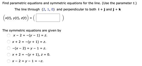Find Parametric Equations And Symmetric Equations For The Line Use The