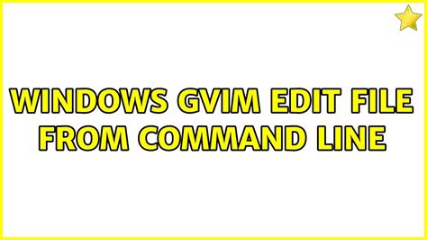 windows gvim edit file from command line 2 solutions youtube
