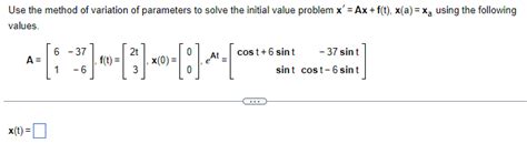 Solved Use The Method Of Variation Of Parameters To Solve Chegg