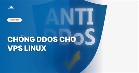 10 Cách Chống Ddos Cho Vps Linux Hiệu Quả Nhất Hiện Nay