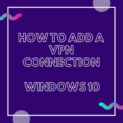 How To Add A Vpn Connection On Windows 10 Step By Step Guide