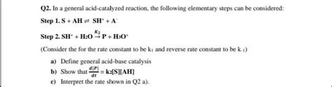 Q2 In A General Acid Catalyzed Reaction The Following Elementary Steps