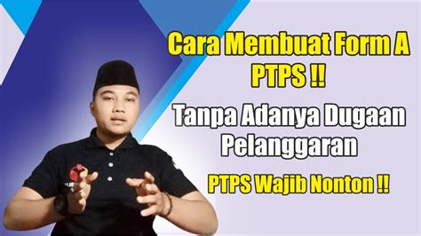 Cara Membuat Form A Ptps Tanpa Adanya Dugaan Pelanggaran Di Tps Youtube