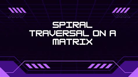 Spiral Traversal On A Matrix Code With Kamlesh Lets Learn Programming