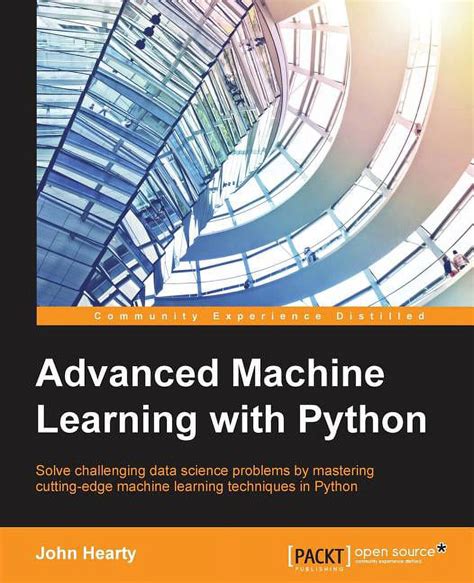 Advanced Machine Learning With Python Solve Data Science Problems By