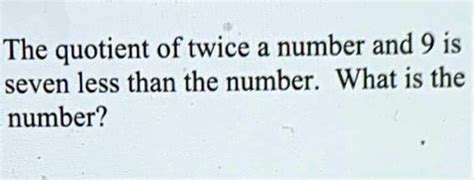 The Quotient Of Twice A Number And 9 Is Seven Less Than The Number What Is The Number 32425