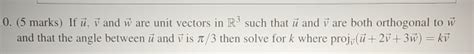 Solved 5 Marks If Vec U Vec V And Vec W Are Unit Vec