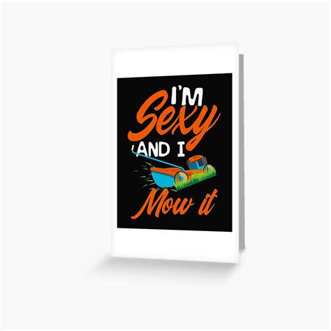Funny Lawn Mowing Graphics Landscaper Im Sexy And I Mow It Greeting Card For Sale By