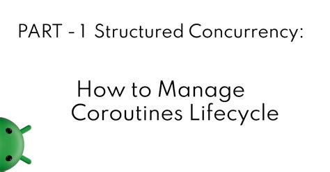 Part 1 Structured Concurrency How To Manage Coroutines Lifecycle By