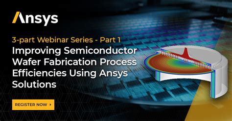 Improving Semiconductor Wafer Fabrication Process Efficiencies Using Ansys Solutions