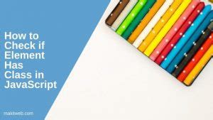How To Check If Element Has Class In JavaScript Makitweb