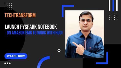 Launch Pyspark Notebook On Amazon Emr To Work With Hudi Youtube