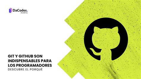 El Guardián Del Código ¿por Qué Git Y Github Son Indispensables Para Los Programadores