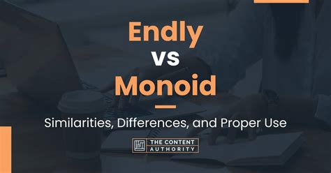 Endly Vs Monoid Similarities Differences And Proper Use