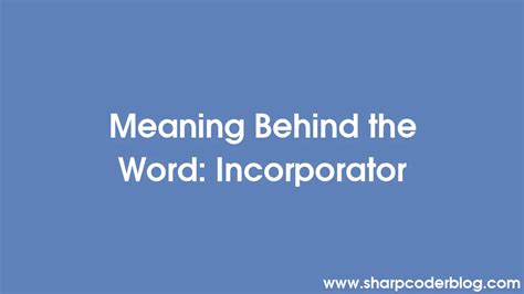 Meaning Behind The Word Incorporator Sharp Coder Blog