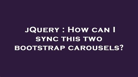 Jquery How Can I Sync This Two Bootstrap Carousels Youtube