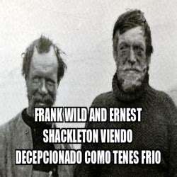 Meme Personalizado Frank Wild And Ernest Shackleton Viendo