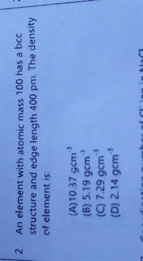 An Element With Atomic Mass 100 Has A Bcc Structure And Edge Length 400pm