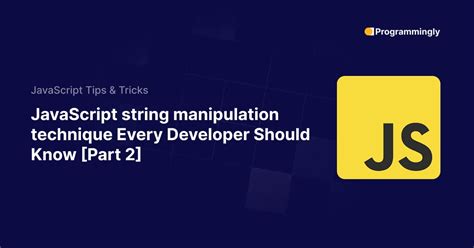 Javascript String Manipulation Technique Every Developer Should Know Part 2 — Programmingly