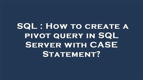 Sql How To Create A Pivot Query In Sql Server With Case Statement Youtube