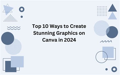 Top 10 Ways To Create Stunning Graphics On Canva In 2024