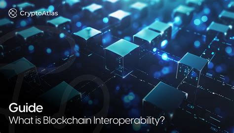 What Is Blockchain Interoperability Cryptoatlas