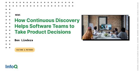 How Continuous Discovery Helps Software Teams To Take Product Decisions Infoq