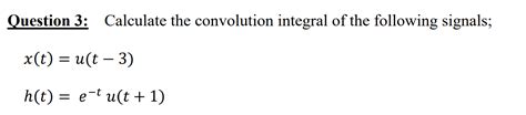 solved question 3 calculate the convolution integral of the following
