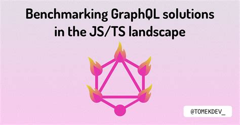 Benchmarking Graphql Solutions In The Jsts Landscape Tomek Dev