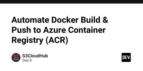 Automate Docker Build And Push To Azure Container Registry Acr Dev Community
