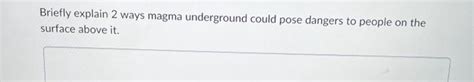 Solved Briefly Explain 2 Ways Magma Underground Could Pose